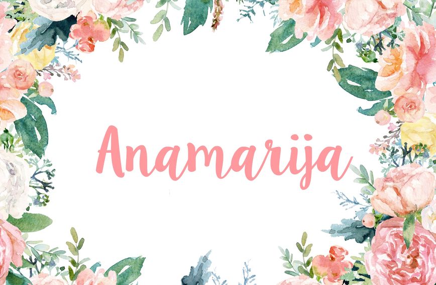 Sretan imendan! Kakve su osobe koje nose ime Anamarija?